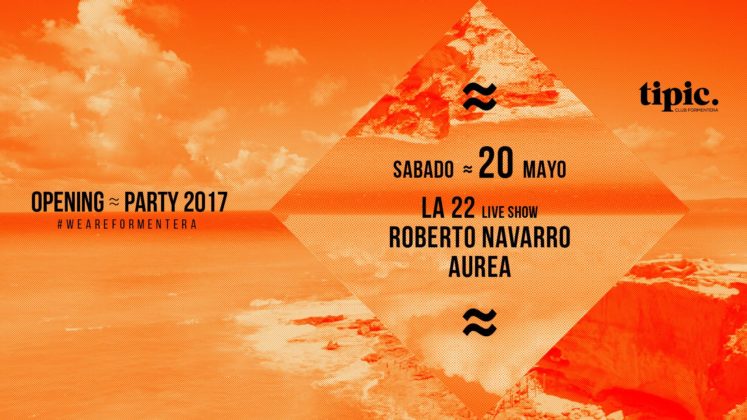 Tipic. Formentera: the opening party! | Ibiza by night