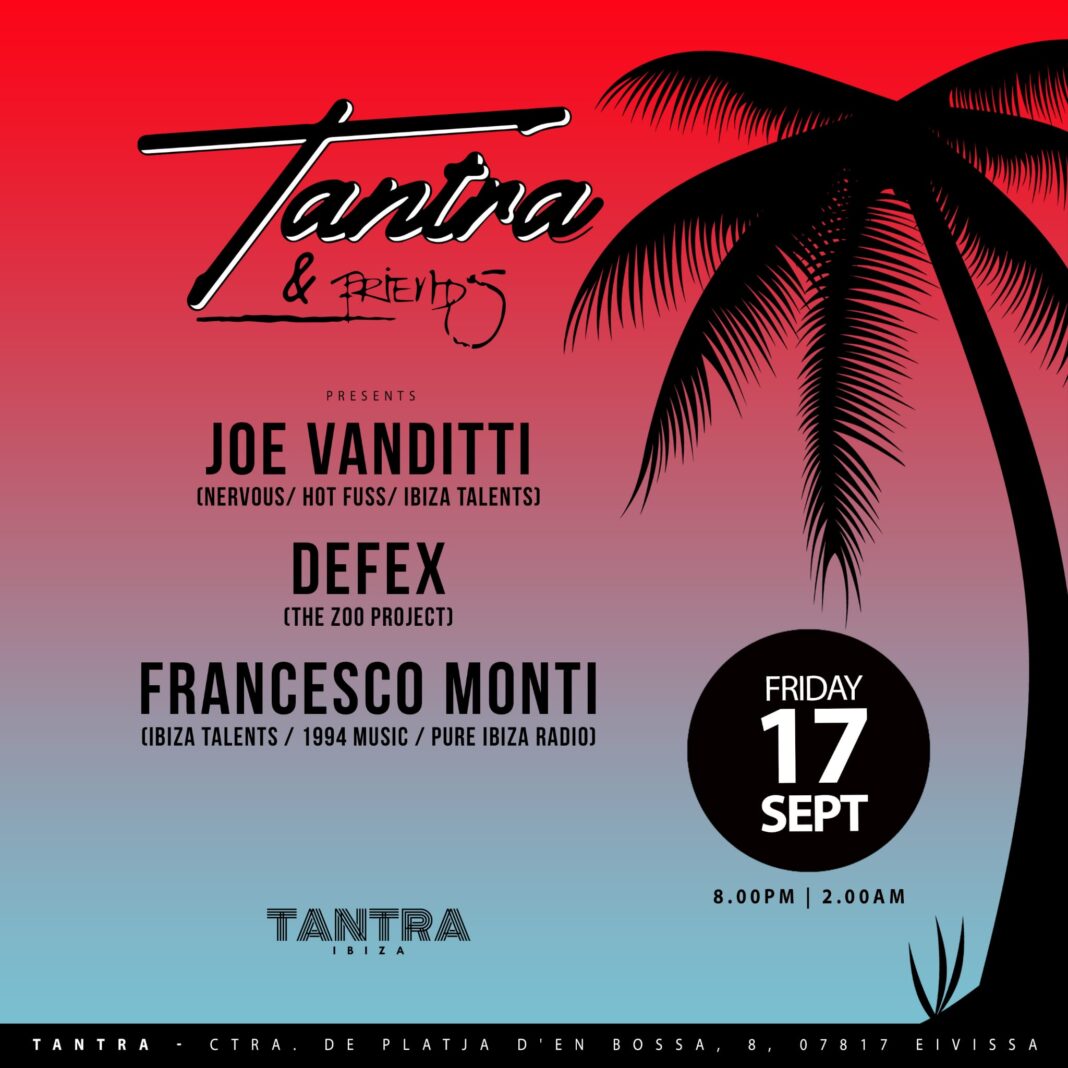 Tantra Ibiza hosts Joe Vanditti, Defex & Francesco Monti! | Ibiza by night