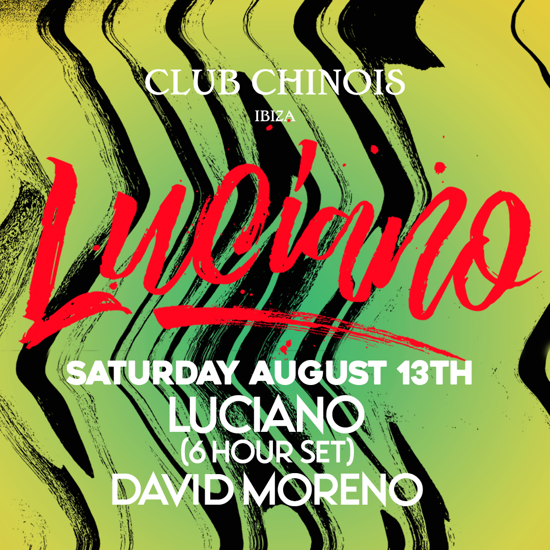 Club Chinois Ibiza hosts Luciano (6 hours set) & David Moreno! | Ibiza ...