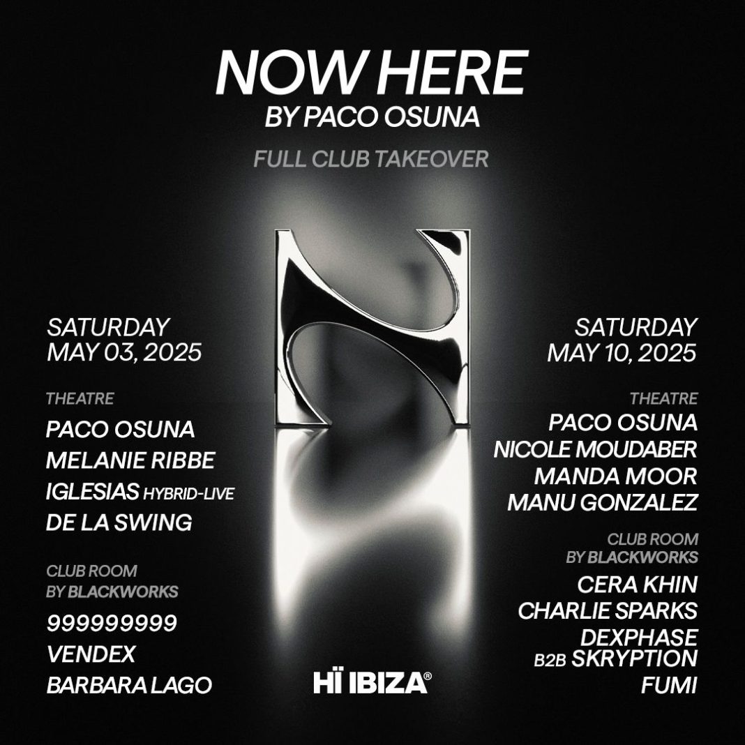 Paco Osuna reveals the season line ups 2025 of Now Here at Hï Ibiza ...